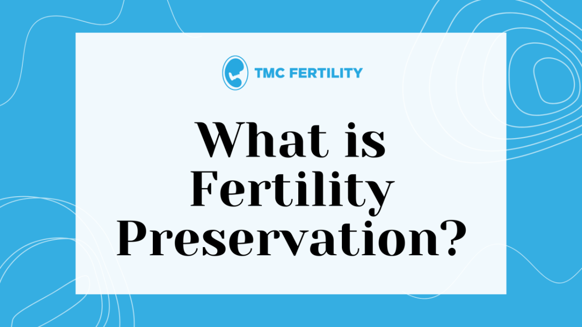 What is Fertility Preservation? | TMC Fertility